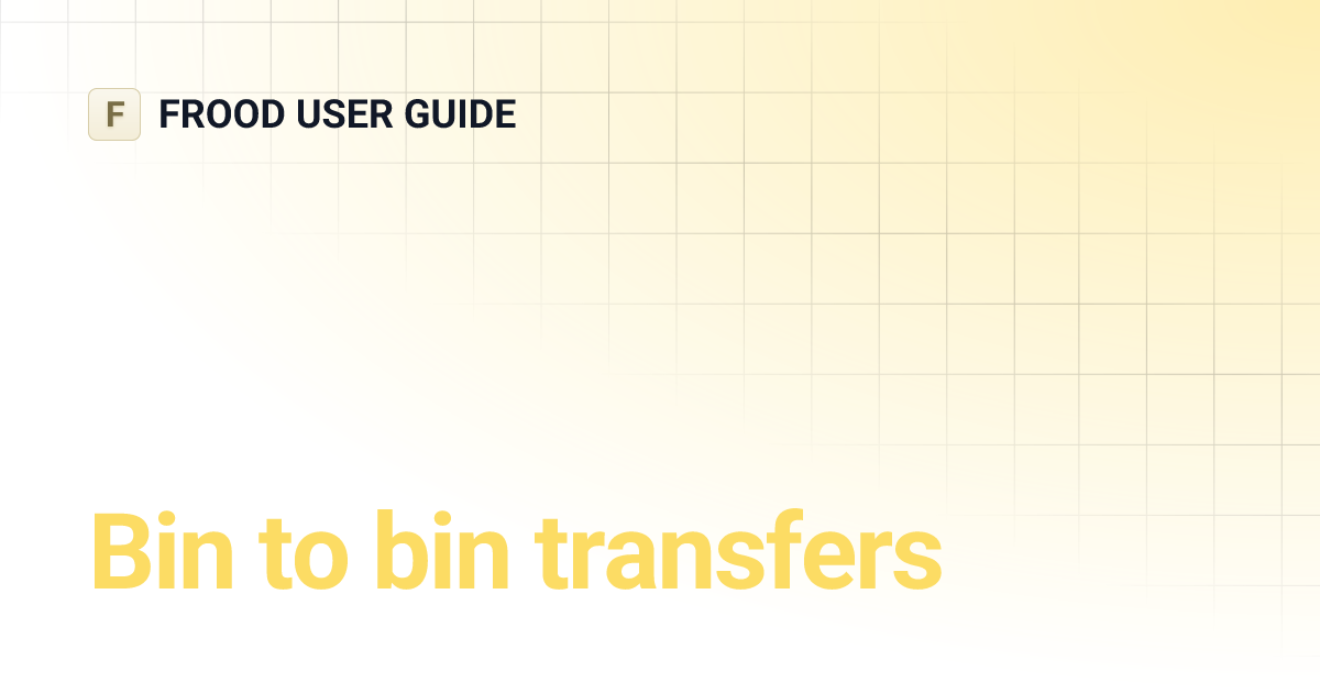 Bin to bin transfers | FROOD USER GUIDE